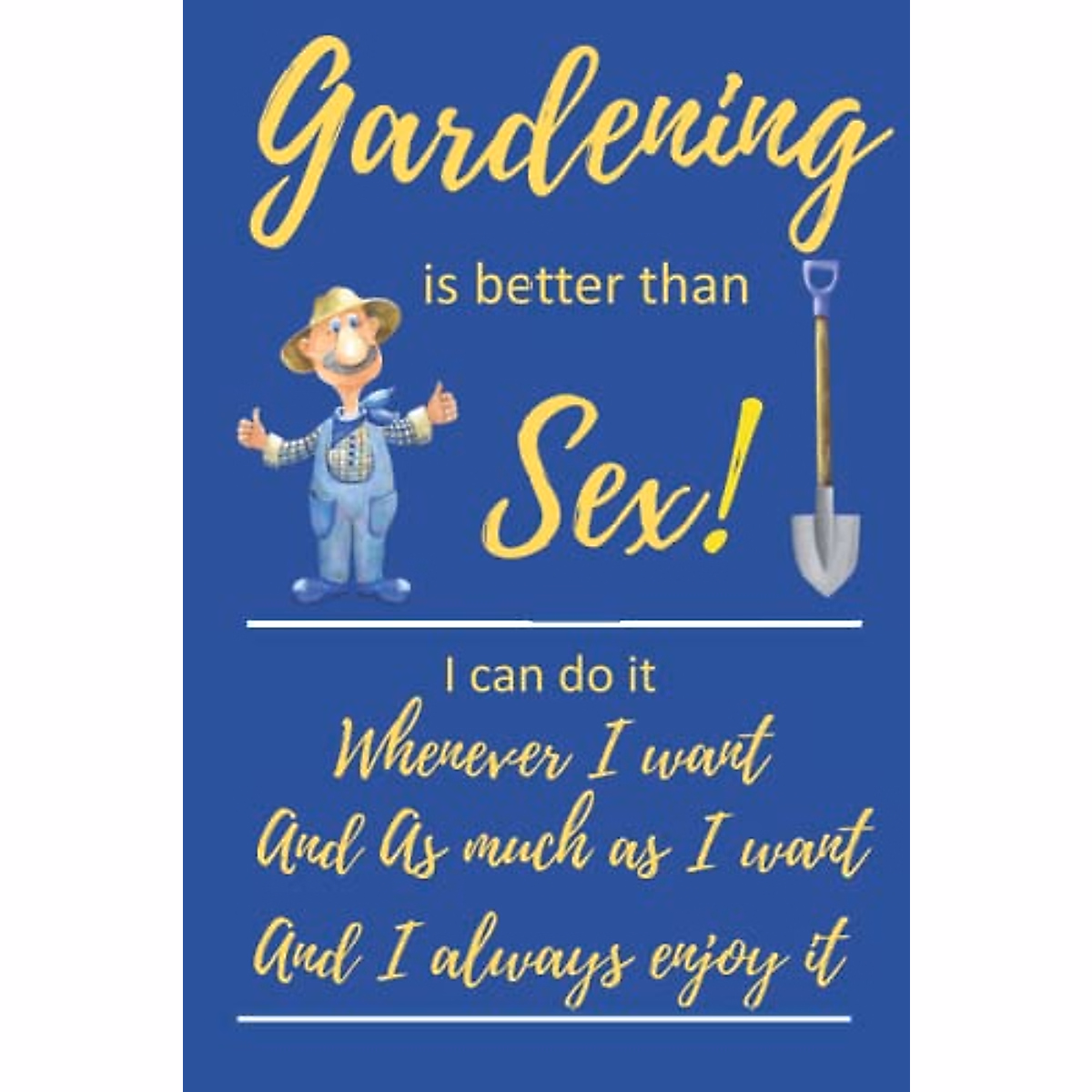 Gardening is better than Sex!: 6x9 120 lined page softcover notebook with humorous comment cover for garderners.