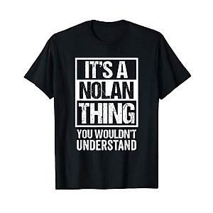 It's A Nolan Thing You Wouldn't Understand - First Name T-Shirt