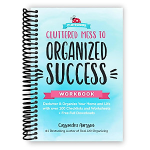 Cluttered Mess to Organized Success Workbook: Declutter and Organize your Home and Life with over 100 Checklists and Worksheets (Plus Free Full Downloads) (Home Decorating Journal) (Clutterbug) [Spiral-bound] Cassandra Aarssen
