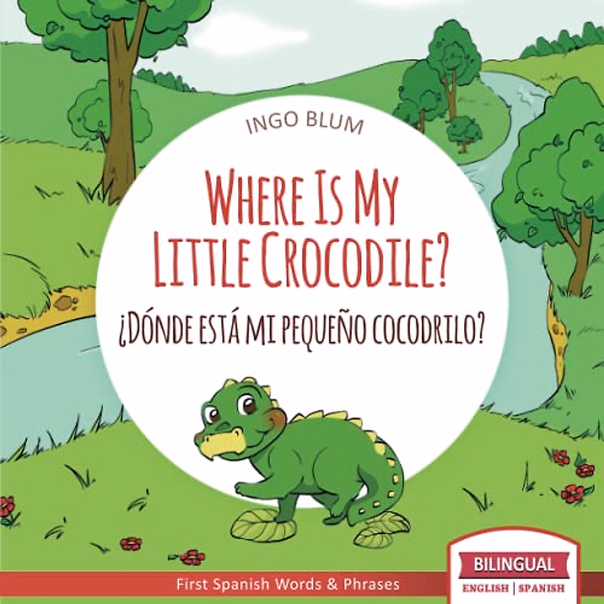 Where Is My Little Crocodile? - ¿Dónde está mi pequeño cocodrilo?: Bilingual Children's Book Spanish English (Where is.? - ¿Dónde está.?)