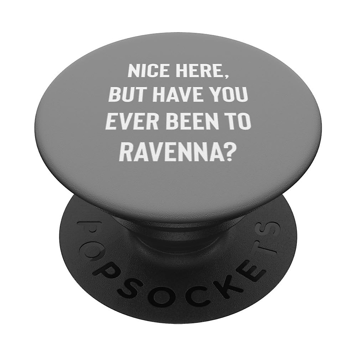 Nice Here But Have You Ever Been To Ravenna PopSockets Standard PopGrip