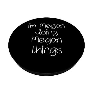I'm MEGAN Doing Funny Things Women Name Birthday Gift Idea PopSockets PopGrip: Swappable Grip for Phones & Tablets
