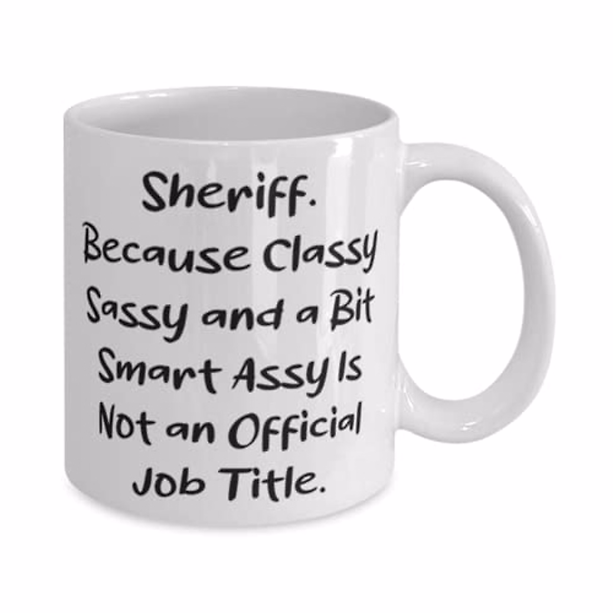 Epic Sheriff Gifts, Sheriff. Because Classy Sassy and a Bit Smart Assy Is Not an, Useful Birthday 11oz 15oz Mug From Friends, Funny sheriff mug, Funny sheriff coffee mug, Funny sheriff gift, Funny