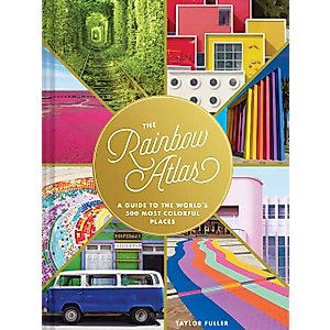 The Rainbow Atlas: A Guide to the World's 500 Most Colorful Places