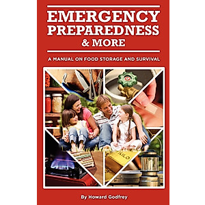 Emergency Preparedness and More A Manual on Food Storage and Survival