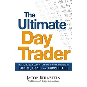 The Ultimate Day Trader: How to Achieve Consistent Day Trading Profits in Stocks, Forex, and Commodities