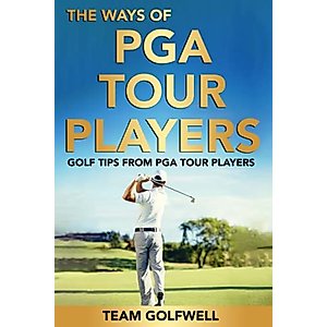 The Ways of PGA Tour Players: Golf Tips from PGA Tour Players