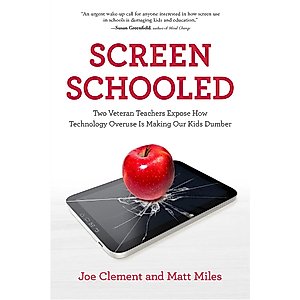 Screen Schooled: Two Veteran Teachers Expose How Technology Overuse Is Making Our Kids Dumber
