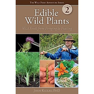 Edible Wild Plants, Volume 2: Wild Foods from Foraging to Feasting (Wild Food Adventure)