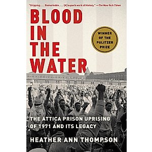 Blood in the Water: The Attica Prison Uprising of 1971 and Its Legacy