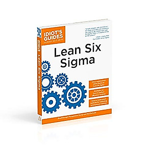 The Complete Idiot's Guide to Lean Six Sigma: Get the Tools You Need to Build a Lean, Mean Business Machine