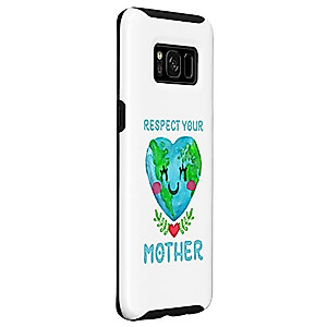 Galaxy S8 Funny Earth Day Designs for Nature Lover Respect Your Mother Case
