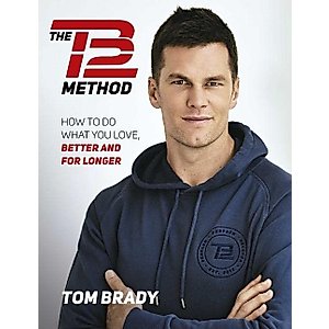 The TB12 Method: How to Do What You Love, Better and for Longer