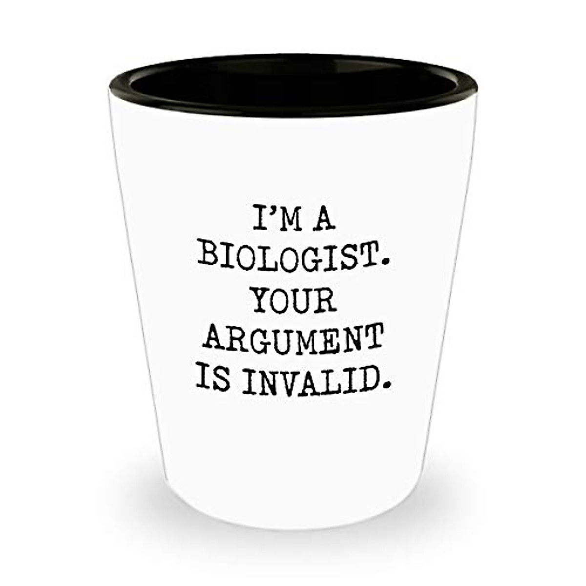 For Biologist I'm A Biologist Your Argument Is Invalid Funny Gag Witty Ideas Drinking Shot Glass Shooter Birthday Stocking Stuffer