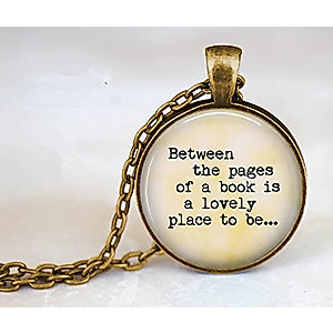 Between The Pages of a Book is a Lovely Place to be.Gift for Book Lover - Book Pendant - Gift for Reader - Reading - Love to Read