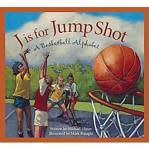 J is for Jump Shot: A Basketball Alphabet (Sports Alphabet)