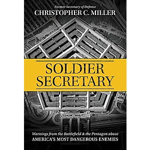 Soldier Secretary: Warnings from the Battlefield & the Pentagon about America’s Most Dangerous Enemies