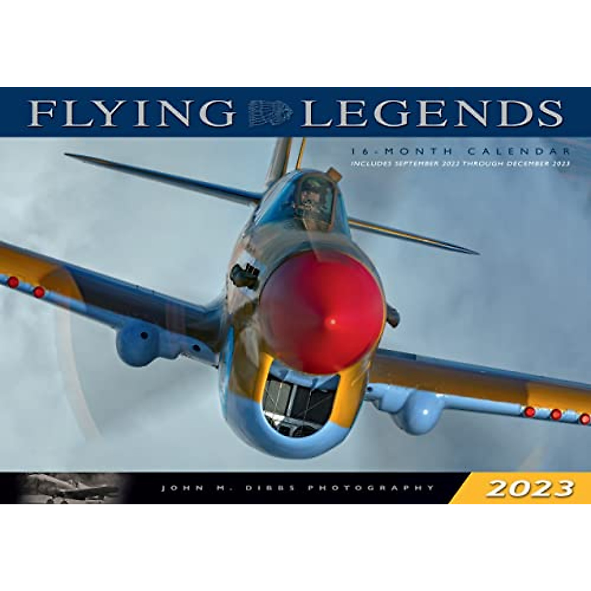 Flying Legends 2023: 16-Month Calendar - September 2022 through December 2023