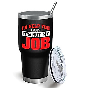 I'd Helpes You But It's Not My Jobs Work Employee Office Tumbler With Lid And Straw For Sports
