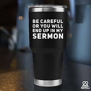 Be Careful Or You'll End Up In My Sermon Vacuum Insulated Tumbler (30 oz) Pastor Gifts Warning Mug Preacher Minister Appreciation Ordination Funny Tumblers with Lid and Straw Christmas Drinkware