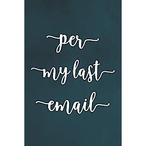 Per My Last Email: Blank Lined Notebook Journal, Funny Appreciation & Thank You Gag Gifts For Coworker Friends, Employee, Staff & Office, For Women, Men, Perfect For Christmas, Birthday & Anniversary.
