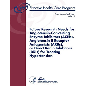 Future Research Needs for Angiotensin-Converting Enzyme Inhibitors (ACEIs), Angiotensin II Receptor Antagonists (ARBs), or Direct Renin Inhibitors ... Future Research Needs Paper Number 14