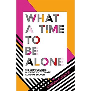 What a Time to Be Alone: The Slumflower's Guide to Why You Are Already Enough
