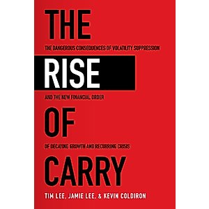The Rise of Carry: The Dangerous Consequences of Volatility Suppression and the New Financial Order of Decaying Growth and Recurring Crisis