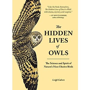 The Hidden Lives of Owls: The Science and Spirit of Nature's Most Elusive Birds