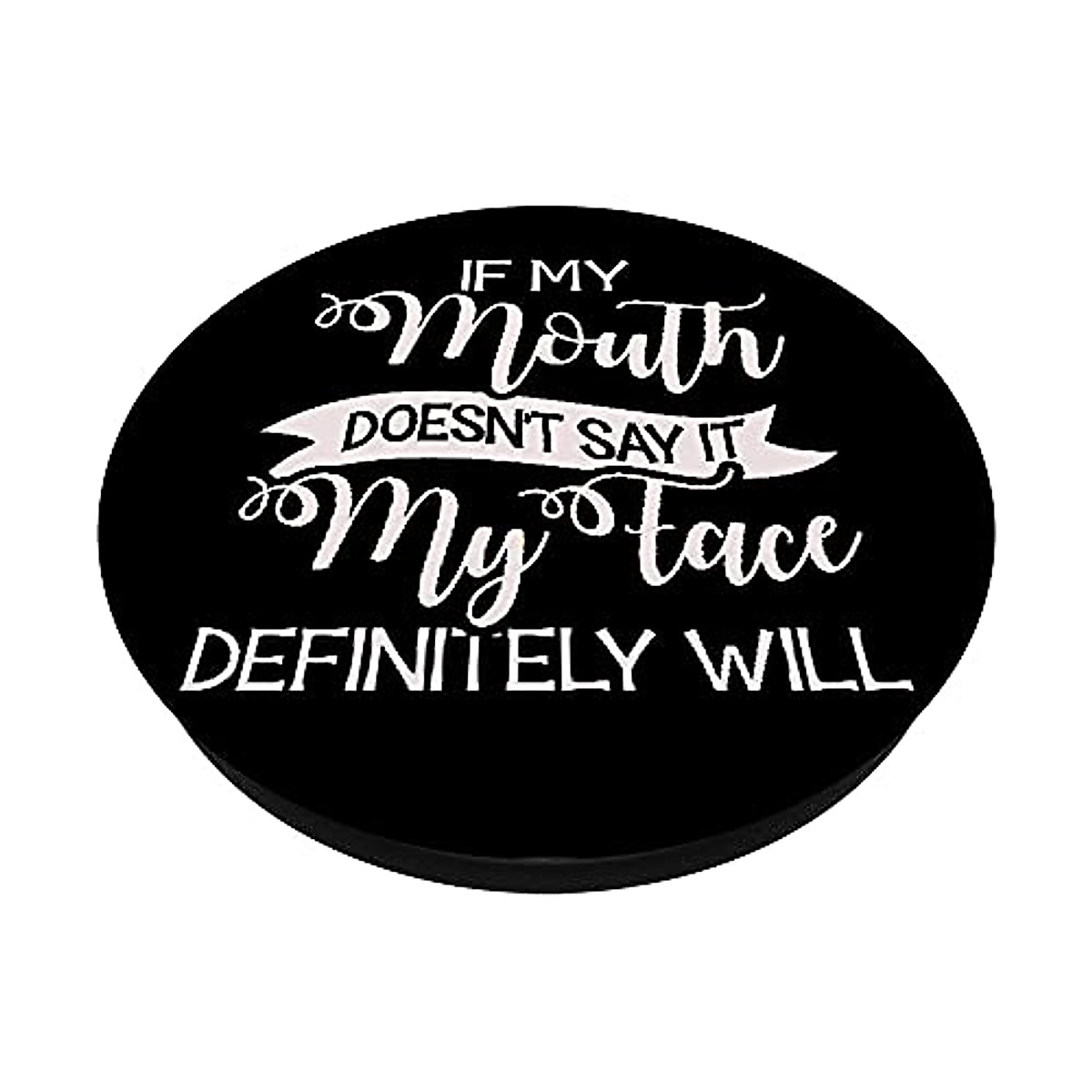 If My Mouth Doesn't Say It My Face Definitely Will Sarcastic PopSockets Swappable PopGrip
