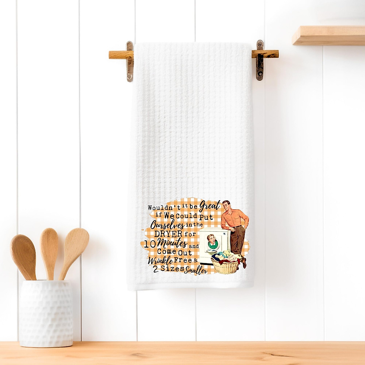 Wouldn't it be Great if we could put Ourselves in the Dryer Funny Vintage 1950's Housewife Pin-up Girl Waffle Weave Microfiber Towel Kitchen Linen Gift for Her BFF