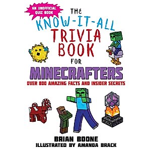 The Know-It-All Trivia Book for Minecrafters: Over 800 Amazing Facts and Insider Secrets