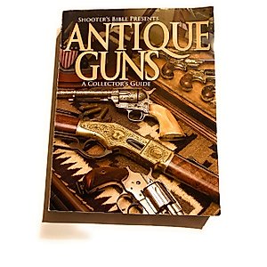 Antique Guns: The Collector's Guide (Shooter's Bible)