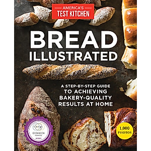 Bread Illustrated: A Step-By-Step Guide to Achieving Bakery-Quality Results At Home