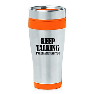 16oz Insulated Stainless Steel Travel Mug Nurse Doctor Keep Talking I'm Diagnosing You (Orange)