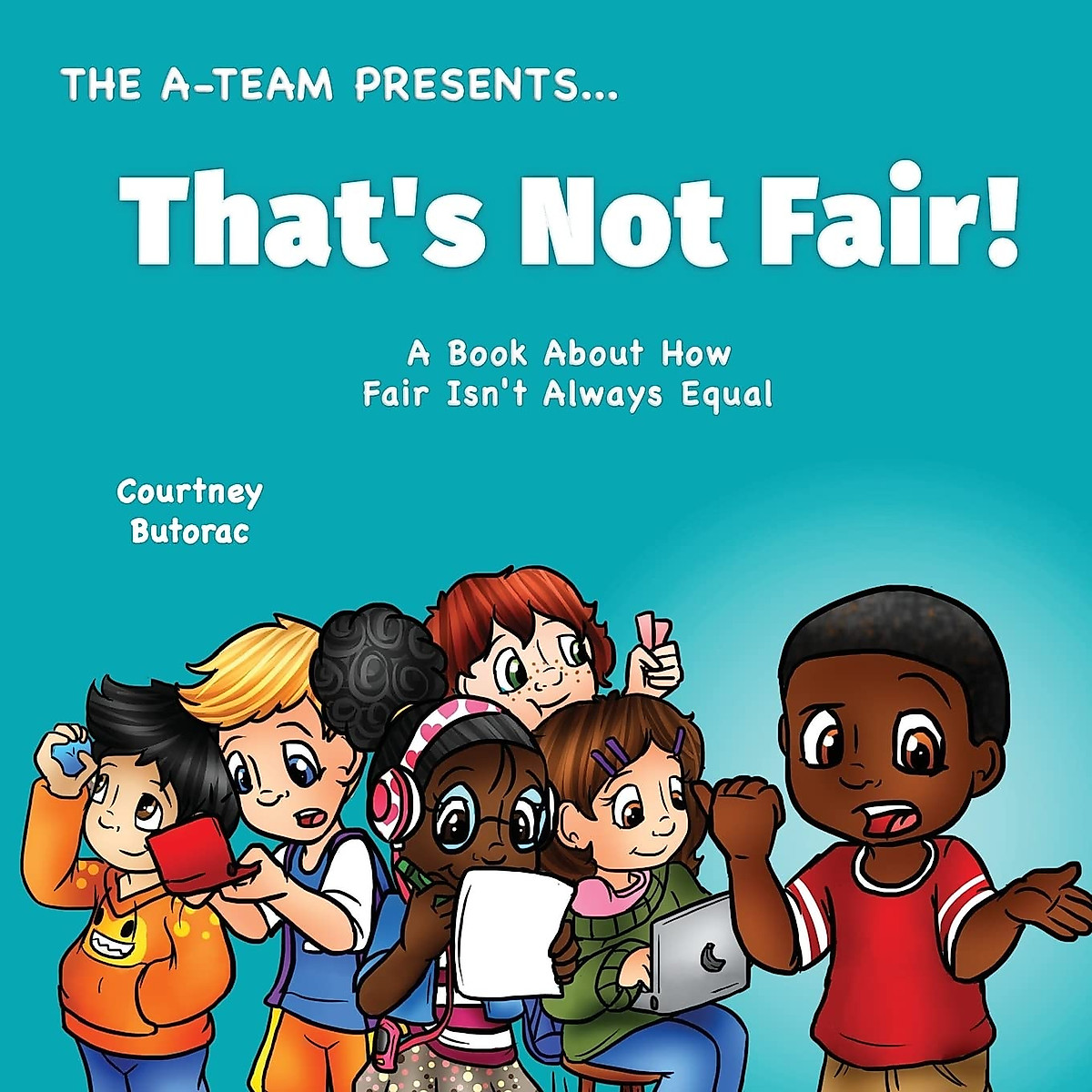 That's Not Fair!: A Book About How Fair Is Not Always Equal (The A-Team Presents)