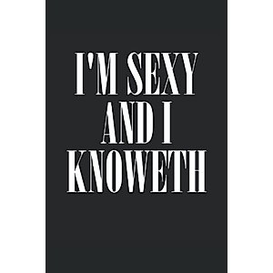 I'm Sexy And I Knoweth: Renaissance Faire Notebook, Ren Faire Journal, Medium Ruled, 100 Pages, 6"x9"