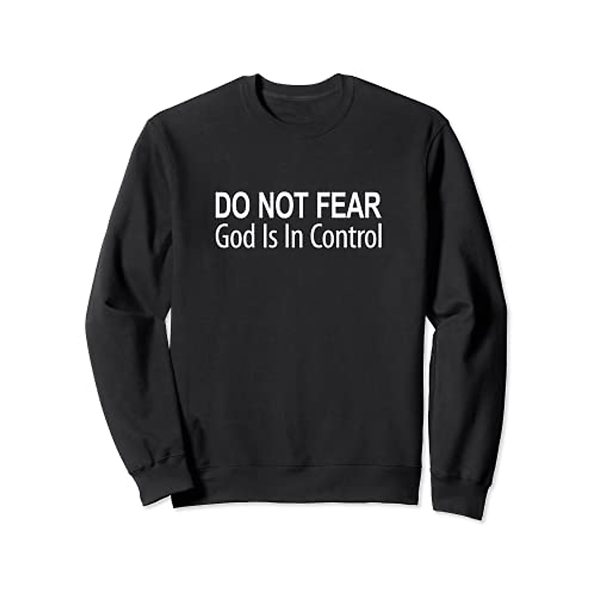Do Not Fear - God Is In Control - Sweatshirt
