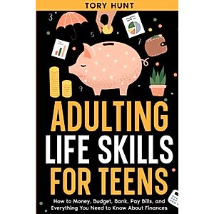 Adulting Life Skills for Teens: How to Money, Budget, Bank, Pay Bills, and Everything You Need to Know About Finances (Life Skills Toolbox for Teens ( ... Personal Finance and Money Management))