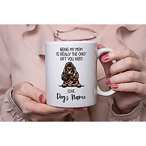 Personalized American Cocker Spaniel Coffee Mug, Custom Dog Name, Customized Gifts For Dog Mom, Mother's Day, Gifts For Dog Lovers, Being My Mom is the Only Gift You Need