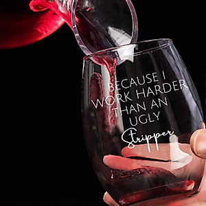 Funny Wine Glass Because I Work Harder Than An Ugly Stripper Stemless Wine Glass Funny Wine Glass Women Men