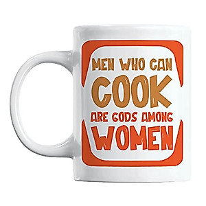 Men Who Can Cook Are Gods Among Women White Ceramic Coffee & Tea Mug (11oz)