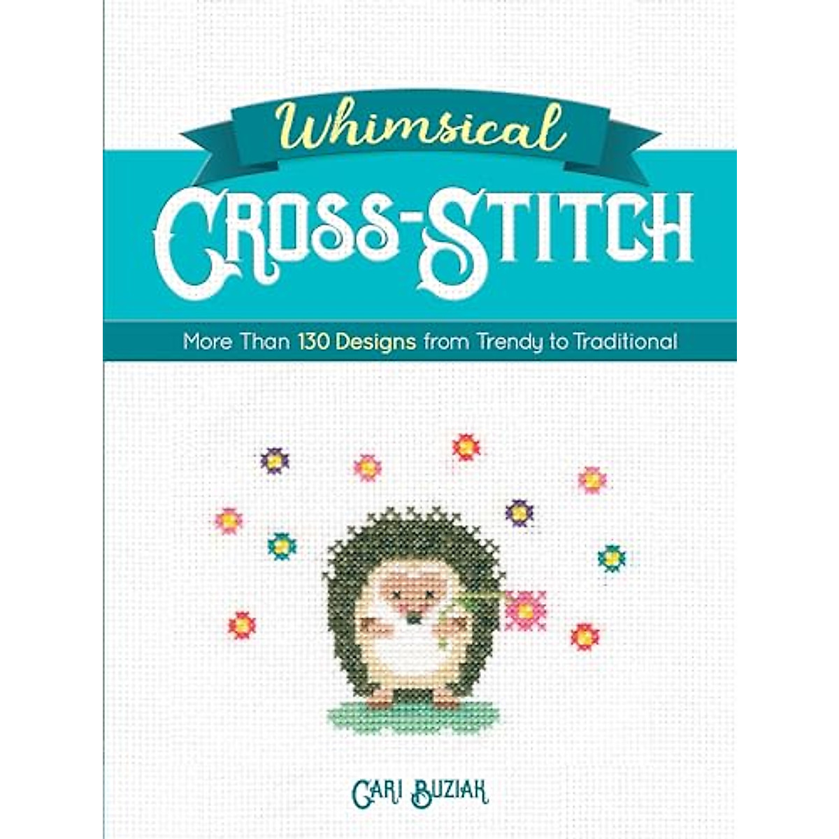 Whimsical Cross-Stitch: More Than 130 Designs from Trendy to Traditional (Dover Crafts: Embroidery & Needlepoint)