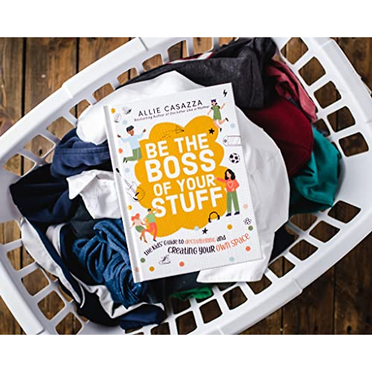 Be the Boss of Your Stuff: The Kids’ Guide to Decluttering and Creating Your Own Space