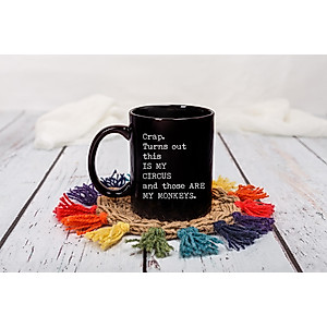 Crap Turns Out This Is My Circus And These Are My Monkeys - Best Mothers Day Gifts Idea for Mom, Mother, Mama - Funny Mom Birthday Christmas Presents from Daughter Son - 11oz Black Coffee Mug Tea Cup