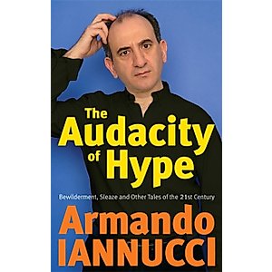 The Audacity Of Hype: Bewilderment, sleaze and other tales of the 21st century