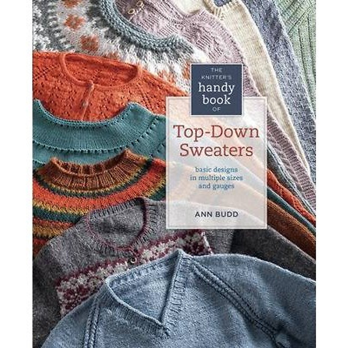 [ The Knitter's Handy Book of Top-Down Sweaters: Basic Designs in Multiple Sizes and Gauges ] THE KNITTER'S HANDY BOOK OF TOP-DOWN SWEATERS: BASIC DESIGNS IN MULTIPLE SIZES AND GAUGES by Budd, Ann ( Author ) ON Aug - 21 - 2012 Spiral