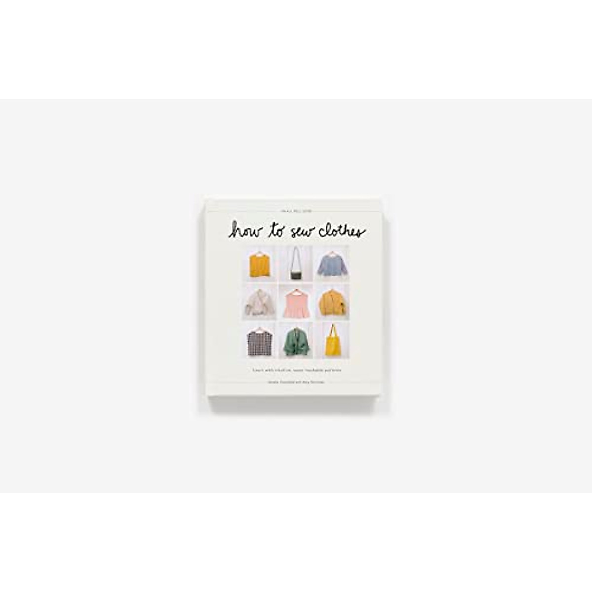 How to Sew Clothes: Learn with Intuitive, Super-Hackable Patterns