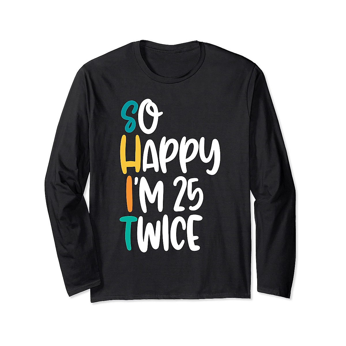Funny 50th Birthday Tshirt With So Happy Im 25 Twice Design Long Sleeve T-Shirt