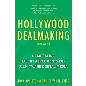 Hollywood Dealmaking: Negotiating Talent Agreements for Film, TV, and Digital Media (Third Edition)